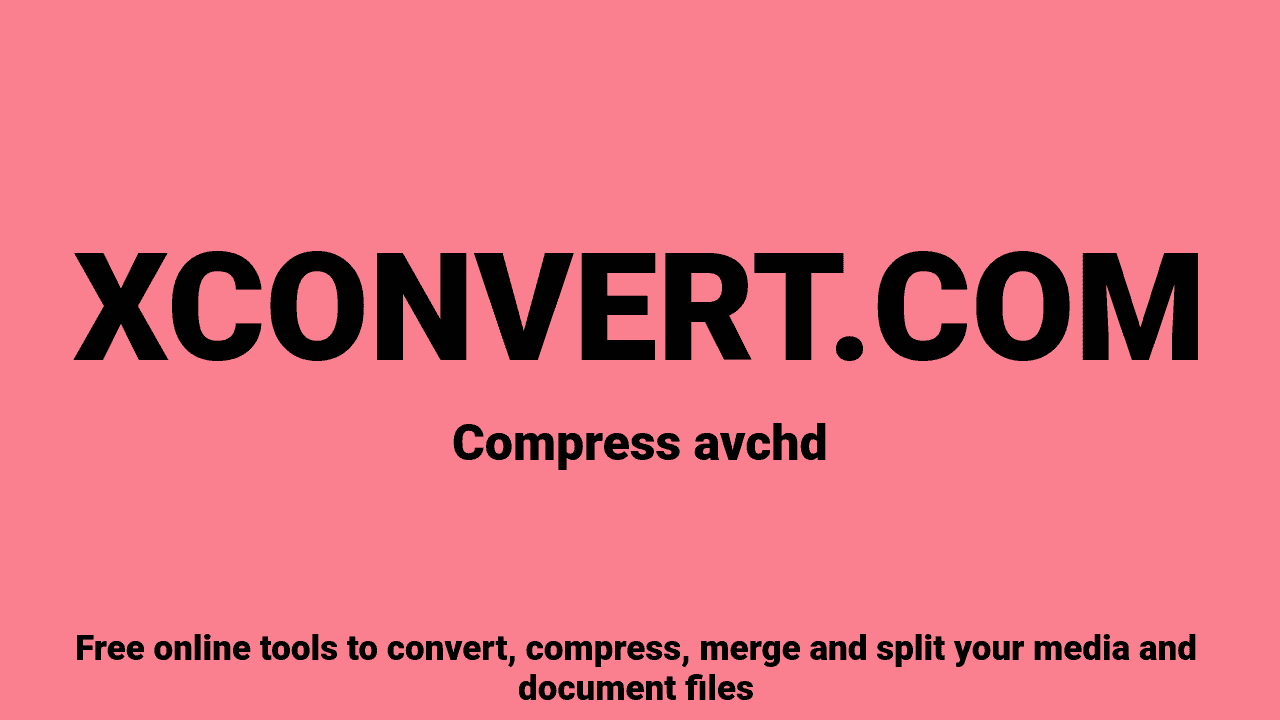 AVCHD Compressor — Reduce Camcorder Video Size | XConvert