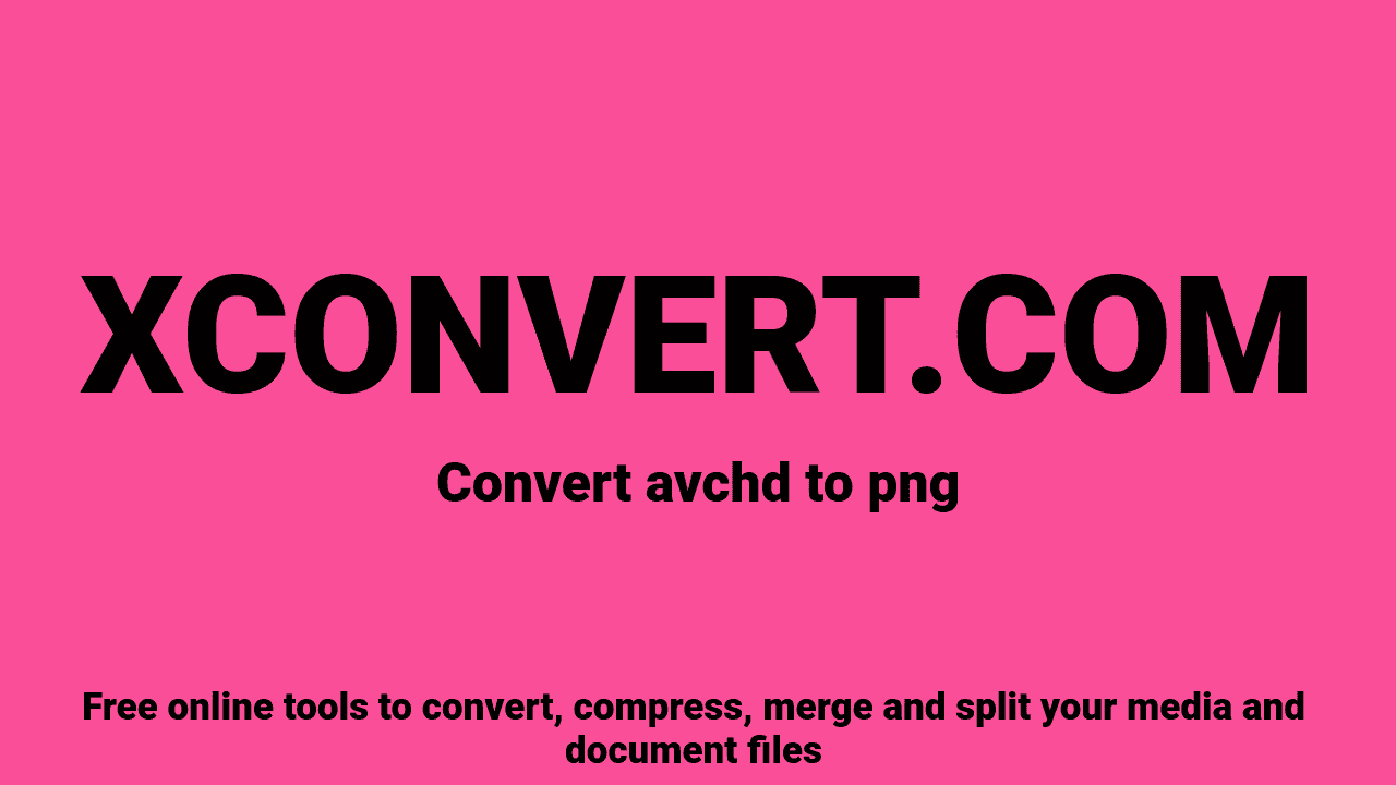 AVCHD to PNG Converter Online Free | XConvert